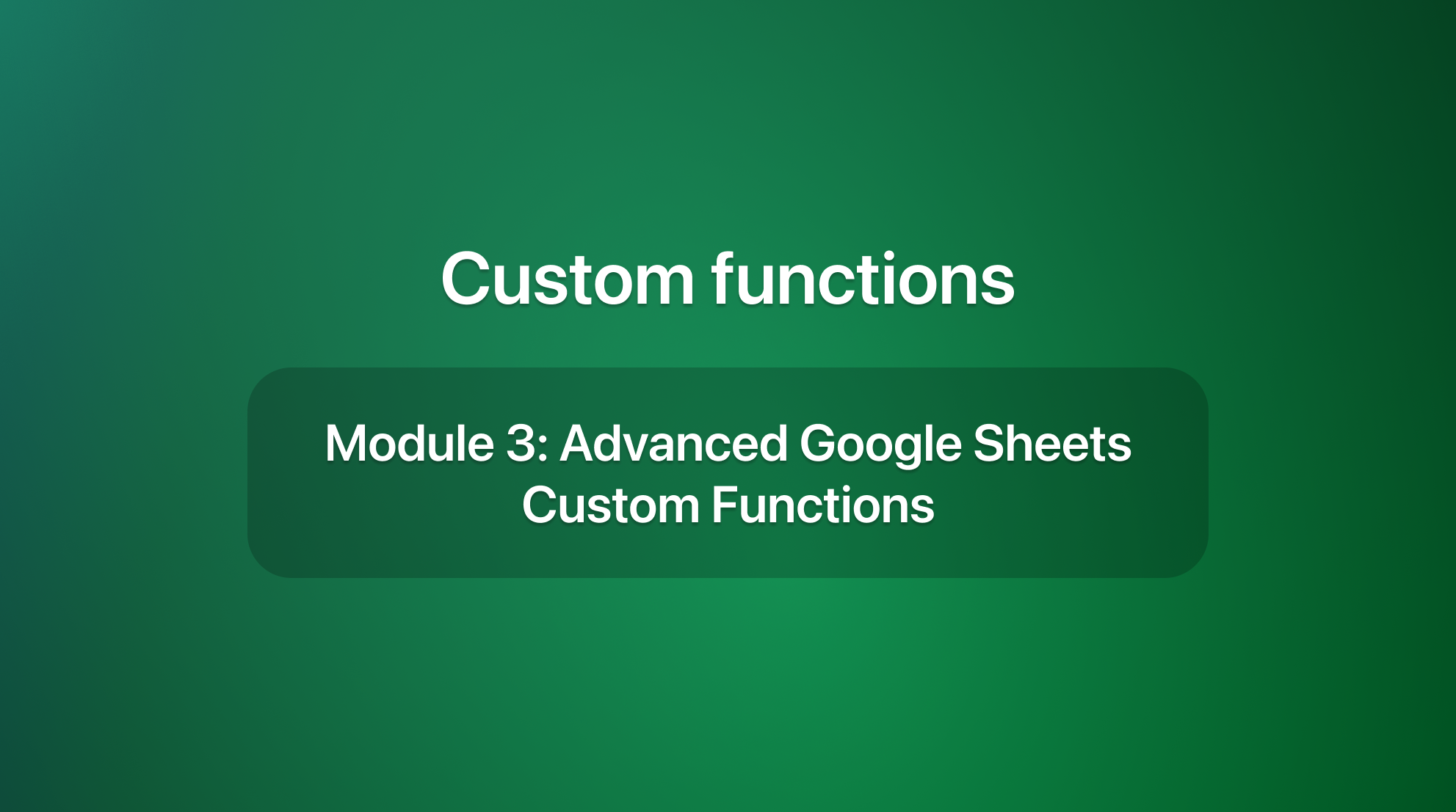 Module 3: Advanced Google Sheets Custom Functions | Sheet Best Module 3: Advanced Google Sheets Custom Functions | Sheet Best